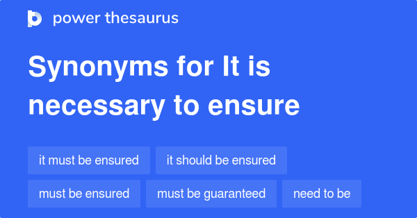 It Is Necessary To Ensure synonyms - 82 Words and Phrases for It Is ...