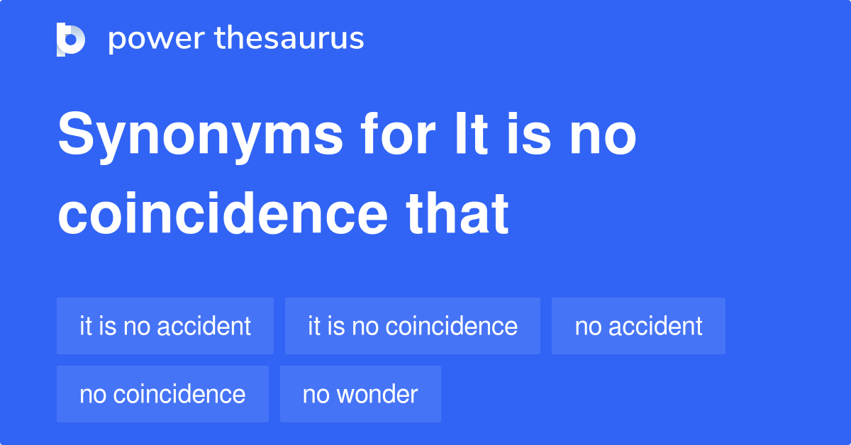 IT IS NO COINCIDENCE THAT Synonyms: 42 Similar Phrases
