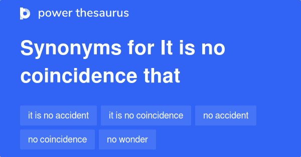IT IS NO COINCIDENCE THAT Synonyms: 42 Similar Phrases
