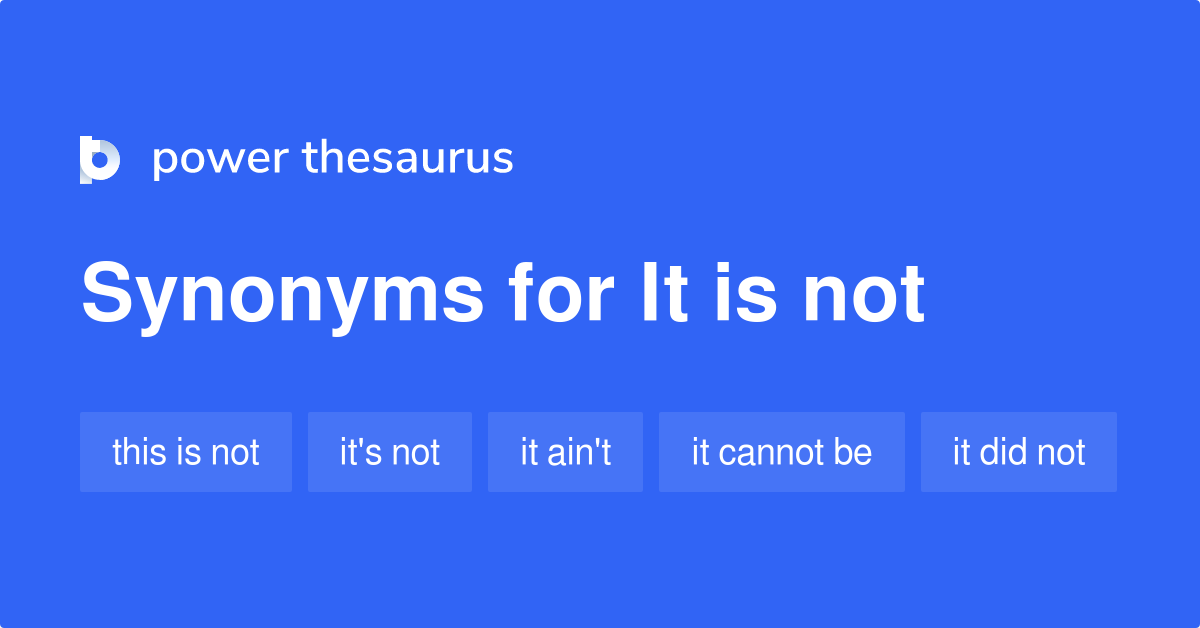 IT IS NOT Synonyms: 152 Similar Phrases