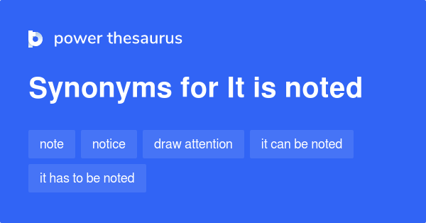 IT IS NOTED Synonyms: 245 Similar Words & Phrases