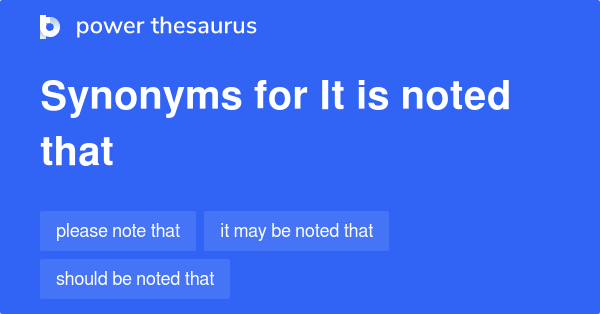 IT IS NOTED THAT Synonyms: 115 Similar Phrases