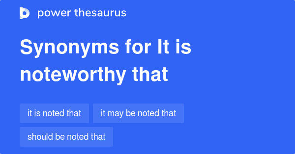 IT IS NOTEWORTHY THAT Synonyms: 109 Similar Phrases
