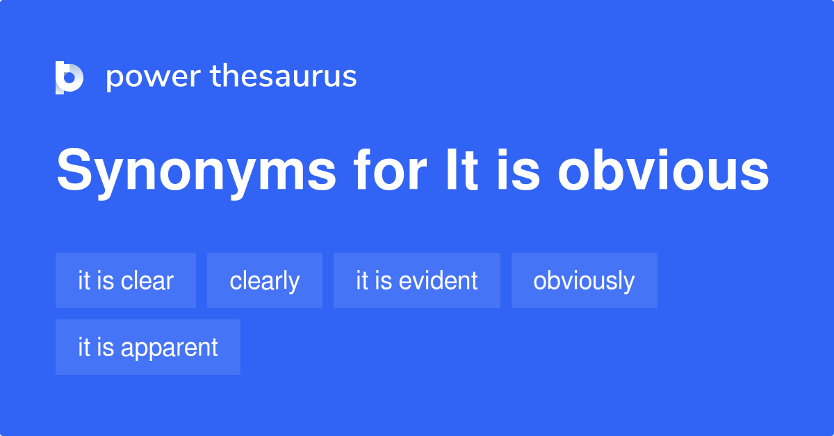 IT IS OBVIOUS Synonyms: 246 Similar Words & Phrases