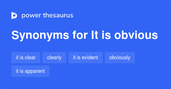 IT IS OBVIOUS Synonyms: 246 Similar Words & Phrases