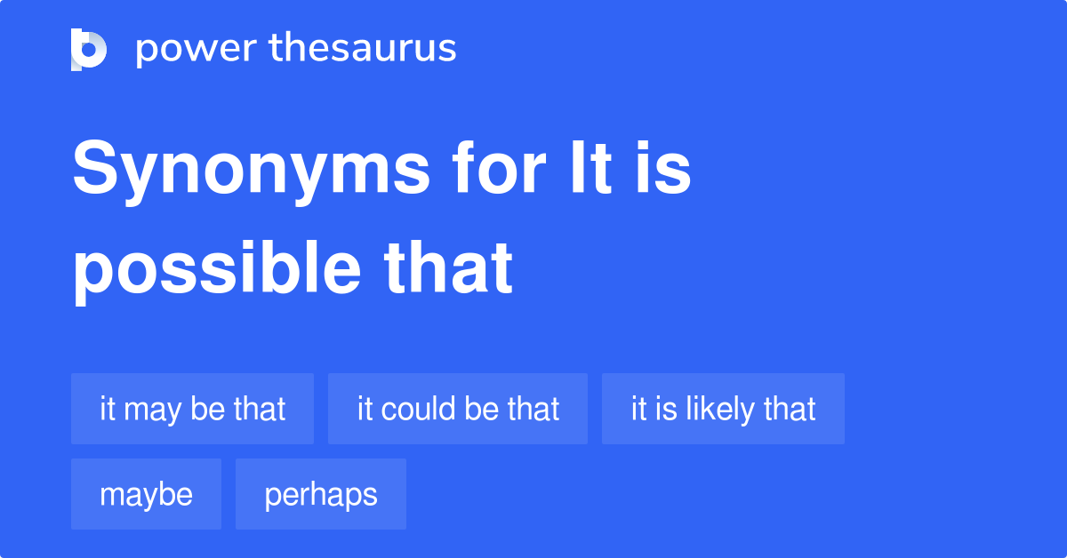 IT IS POSSIBLE THAT Synonyms: 201 Similar Words & Phrases