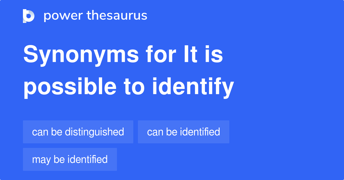 It Is Possible To Identify synonyms - 52 Words and Phrases for It Is ...