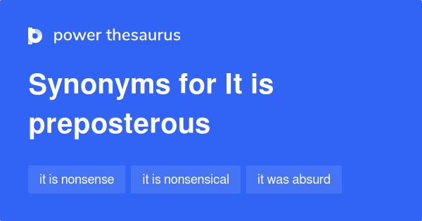 It Is Preposterous synonyms - 28 Words and Phrases for It Is Preposterous