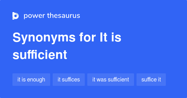 IT IS SUFFICIENT Synonyms: 43 Similar Phrases