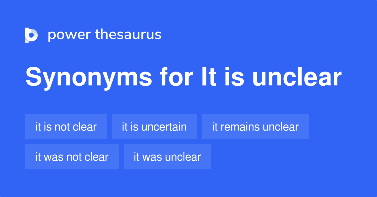 IT IS UNCLEAR Synonyms: 128 Similar Phrases