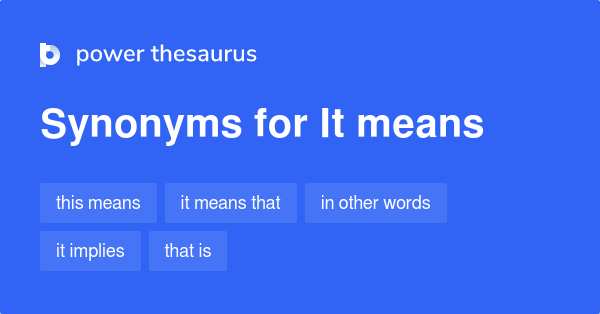 IT MEANS Synonyms: 133 Similar Words & Phrases
