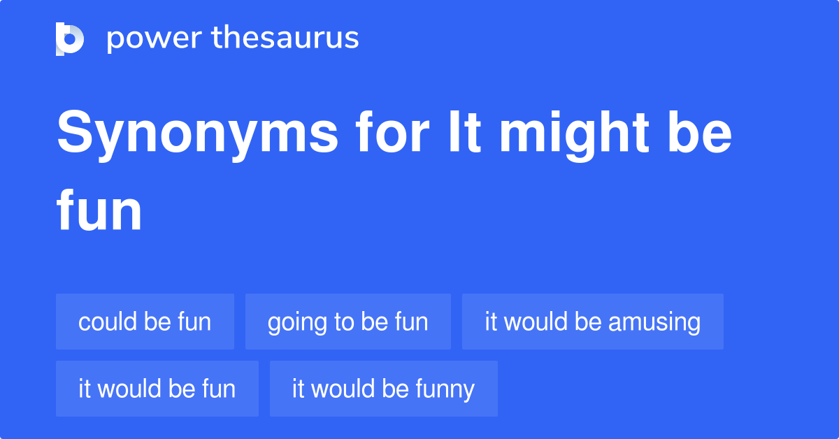 It Might Be Fun synonyms - 62 Words and Phrases for It Might Be Fun