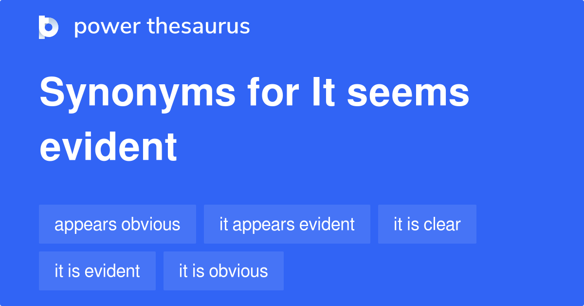 IT SEEMS EVIDENT Synonyms: 32 Similar Phrases
