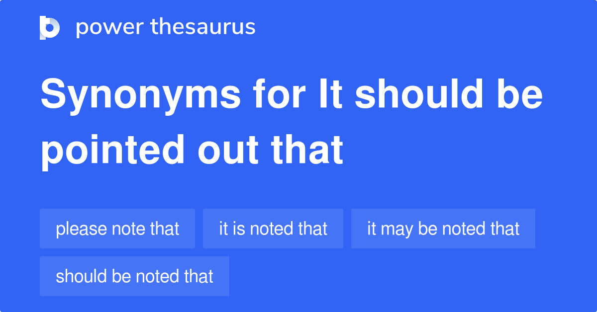 It Should Be Pointed Out That synonyms - 136 Words and Phrases for It ...
