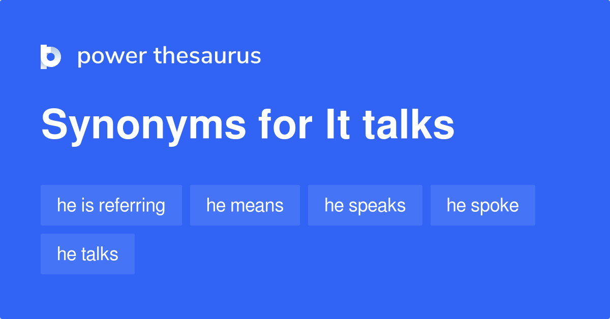 It Talks synonyms - 22 Words and Phrases for It Talks