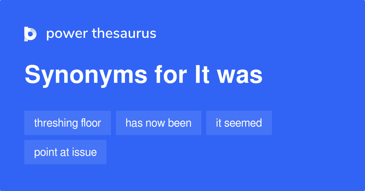 IT WAS Synonyms: 55 Similar Words & Phrases