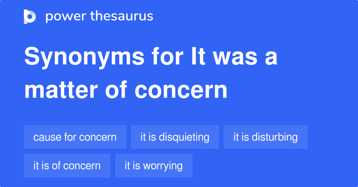 It Was A Matter Of Concern synonyms - 46 Words and Phrases for It Was A ...