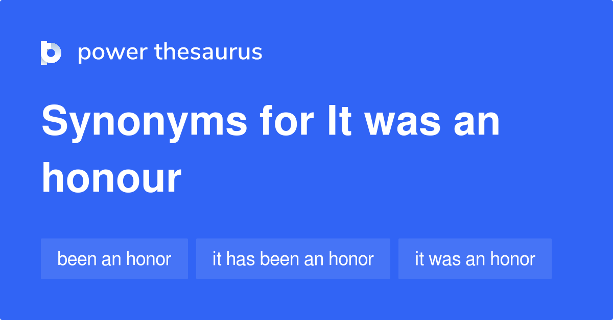 IT WAS AN HONOUR Synonyms: 27 Similar Phrases