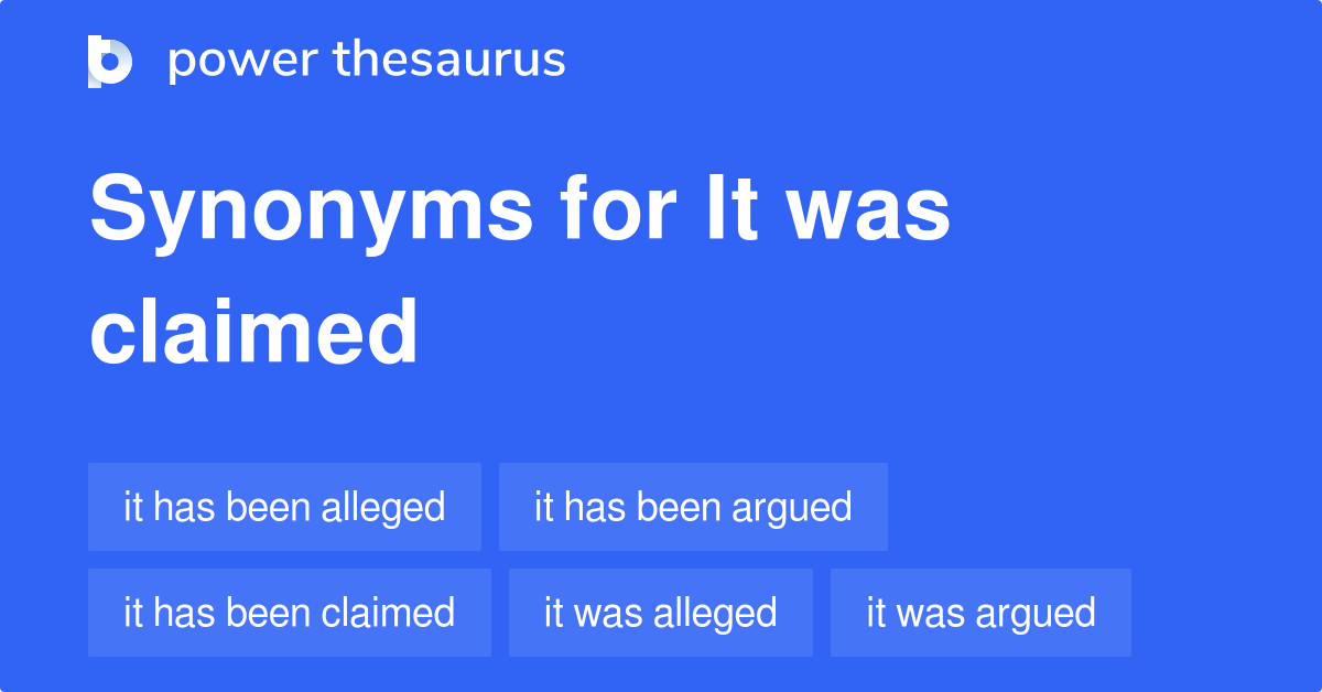 IT WAS CLAIMED Synonyms: 73 Similar Phrases