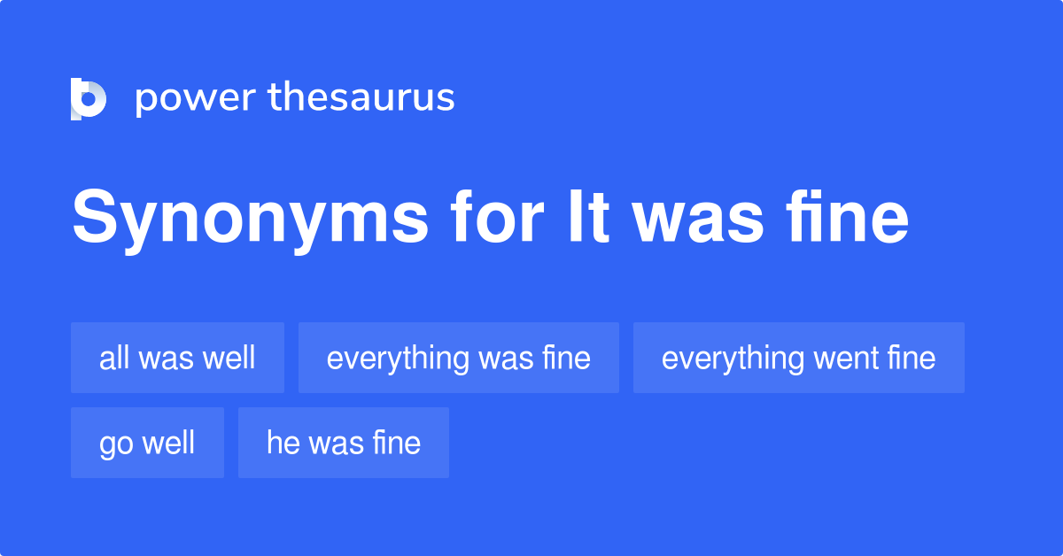 It Was Fine synonyms - 96 Words and Phrases for It Was Fine