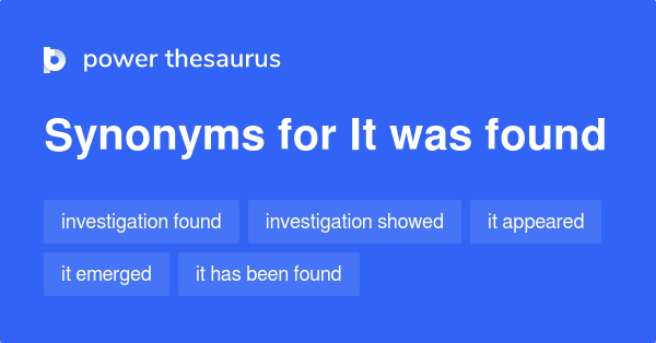 IT WAS FOUND Synonyms: 146 Similar Phrases