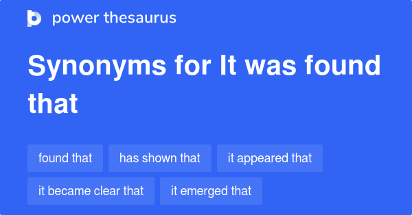 IT WAS FOUND THAT Synonyms: 150 Similar Phrases