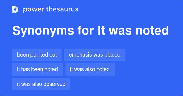 IT WAS NOTED Synonyms: 180 Similar Phrases