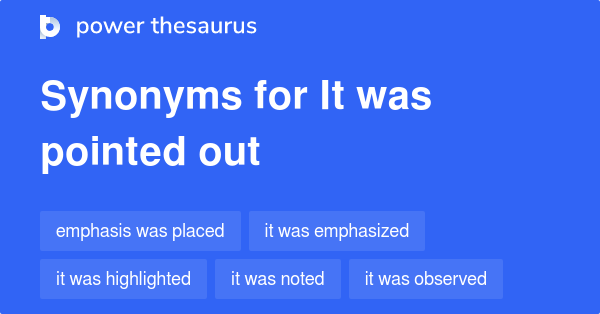 It Was Pointed Out synonyms - 83 Words and Phrases for It Was Pointed Out