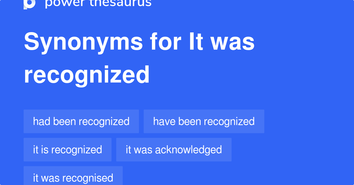IT WAS RECOGNIZED Synonyms: 67 Similar Phrases