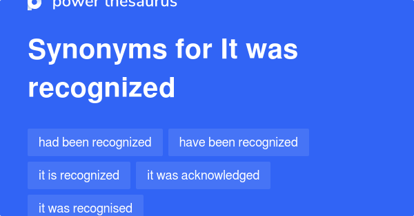 IT WAS RECOGNIZED Synonyms: 67 Similar Phrases