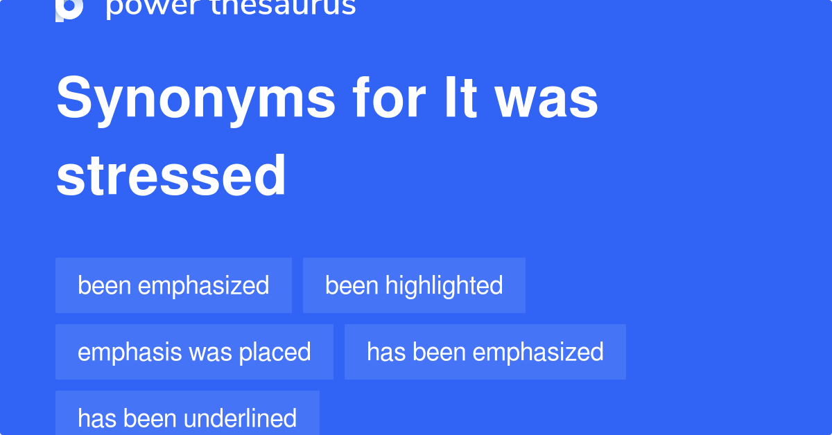 It Was Stressed synonyms - 66 Words and Phrases for It Was Stressed