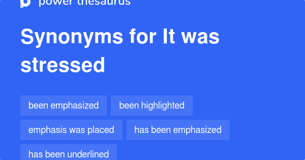 It Was Stressed synonyms - 66 Words and Phrases for It Was Stressed