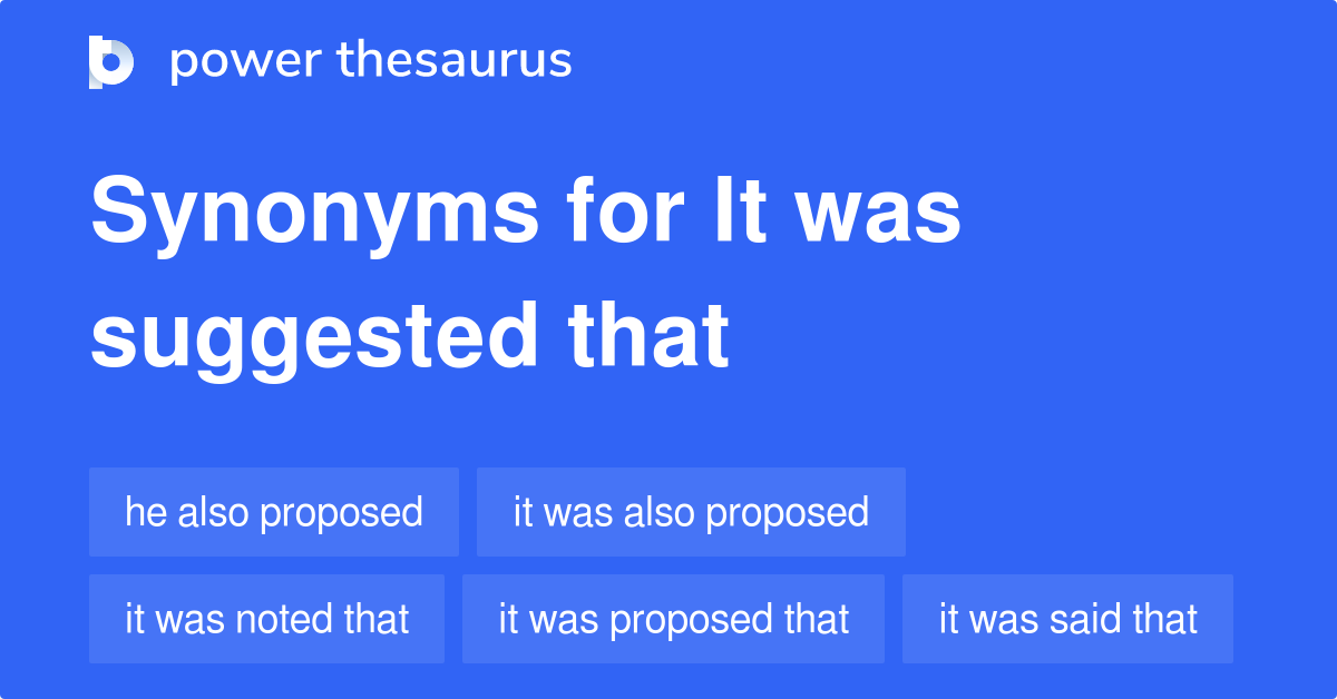 IT WAS SUGGESTED THAT Synonyms: 115 Similar Phrases