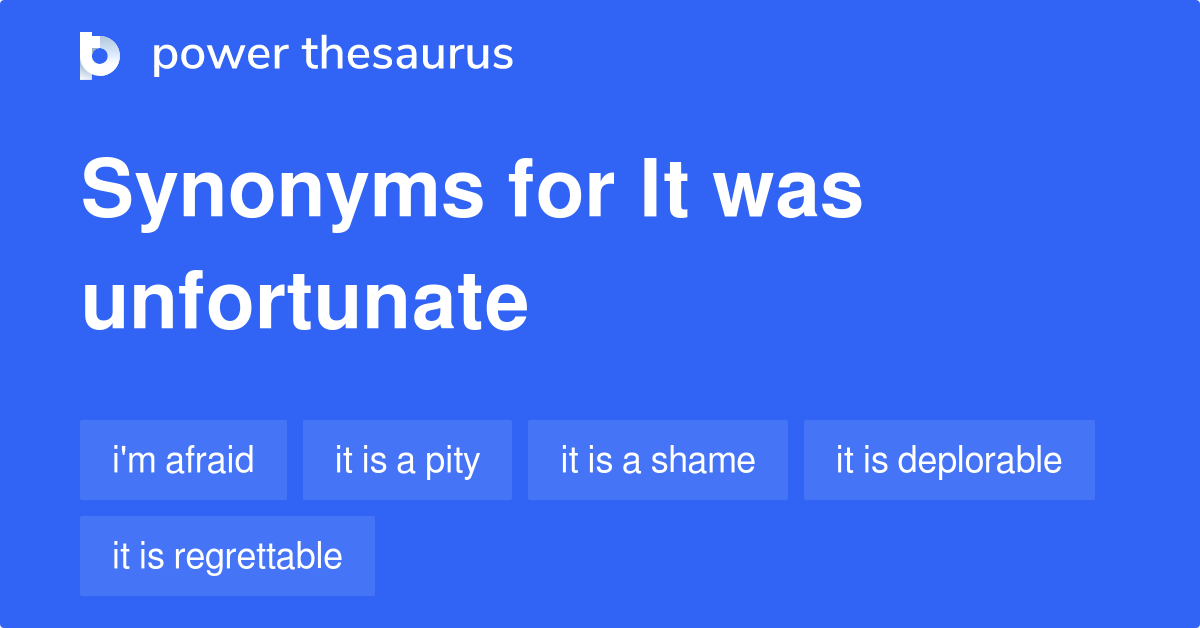IT WAS UNFORTUNATE Synonyms: 50 Similar Phrases