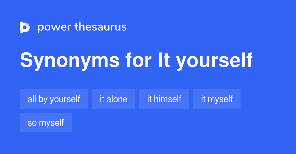 It Yourself synonyms - 57 Words and Phrases for It Yourself