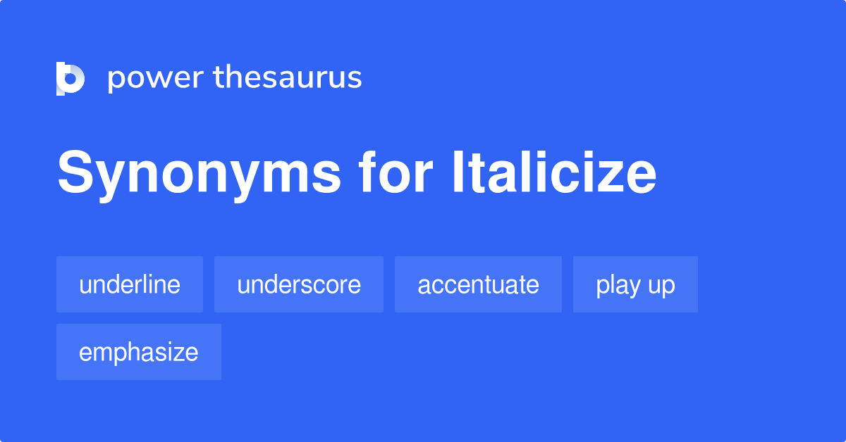 ITALICIZE Synonyms: 296 Similar Words & Phrases