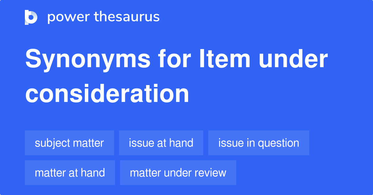 Item Under Consideration synonyms - 39 Words and Phrases for Item Under ...