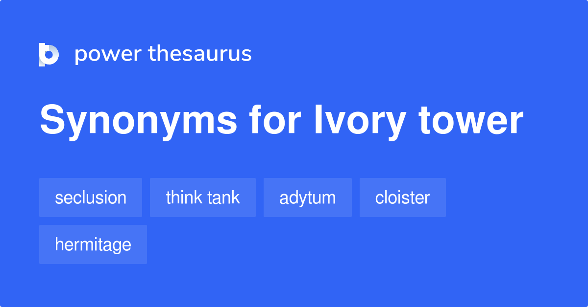 IVORY TOWER Synonyms: 146 Similar Words & Phrases