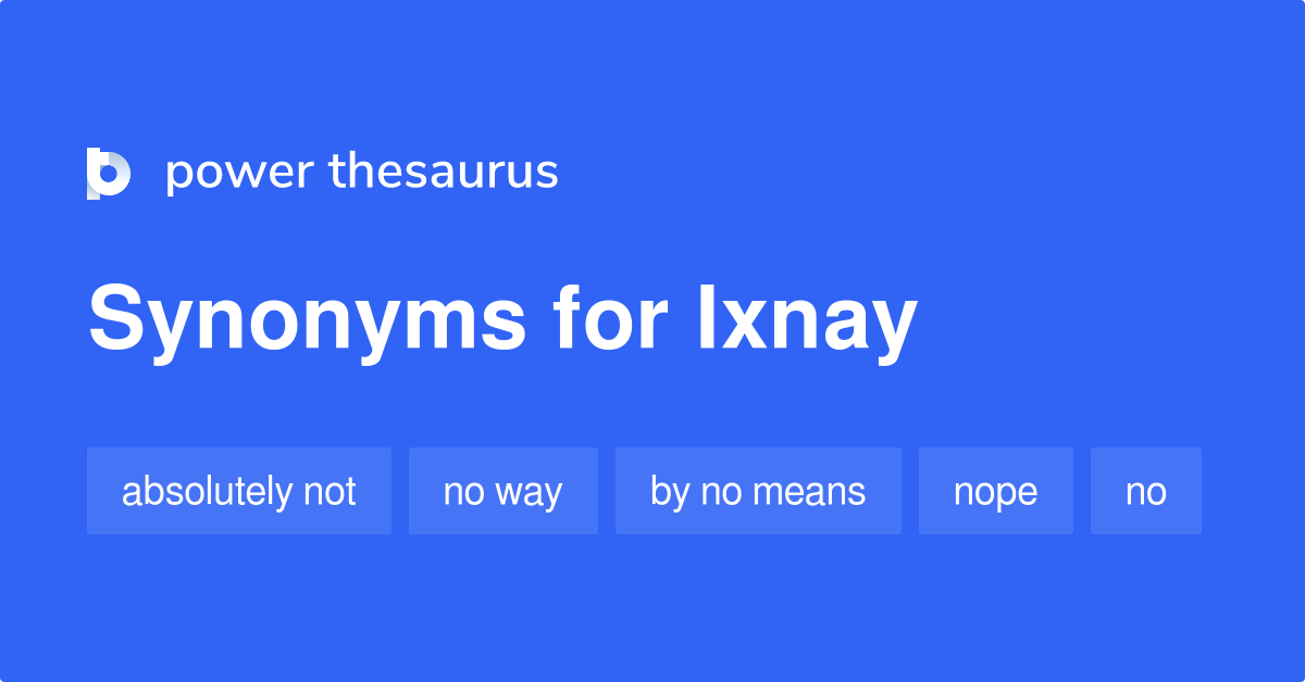 IXNAY Synonyms: 45 Similar Words & Phrases