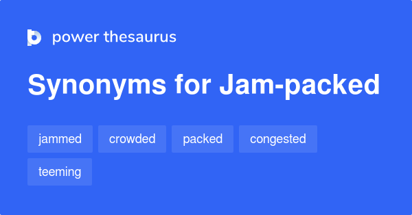 JAM-PACKED Synonyms: 348 Similar Words & Phrases