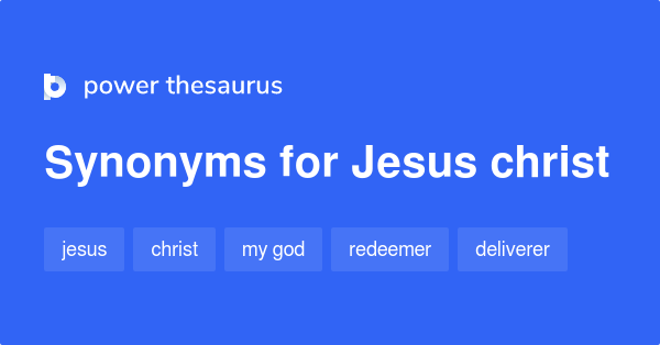JESUS CHRIST Synonyms: 491 Similar Words & Phrases