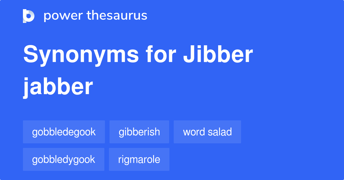 JIBBER JABBER Synonyms: 72 Similar Words & Phrases