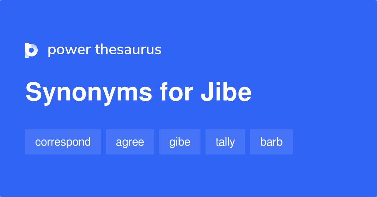 JIBE Synonyms: 997 Similar Words & Phrases
