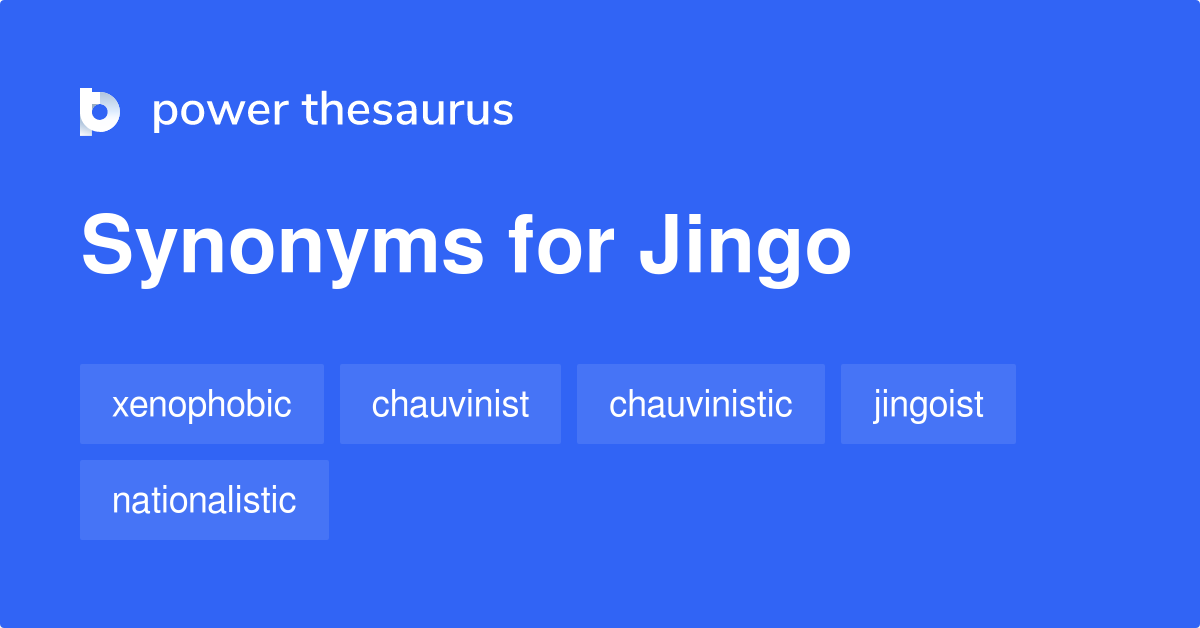 JINGO Synonyms: 195 Similar Words & Phrases