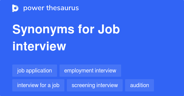JOB INTERVIEW Synonyms: 102 Similar Words & Phrases