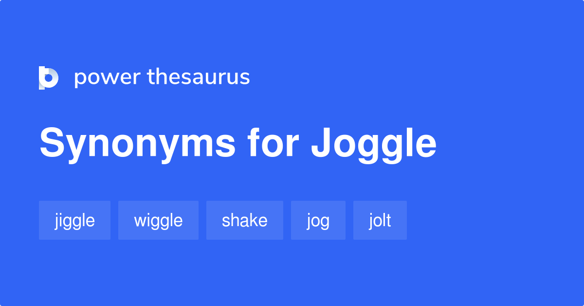 Joggle synonyms - 387 Words and Phrases for Joggle