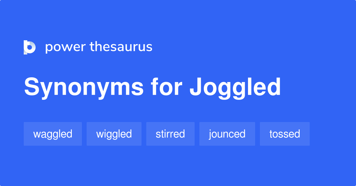 JOGGLED Synonyms: 67 Similar Words & Phrases