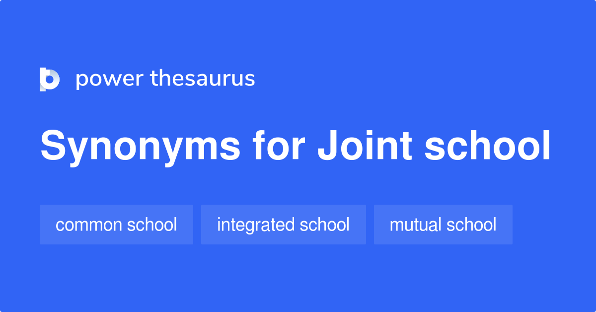 Joint School synonyms - 38 Words and Phrases for Joint School