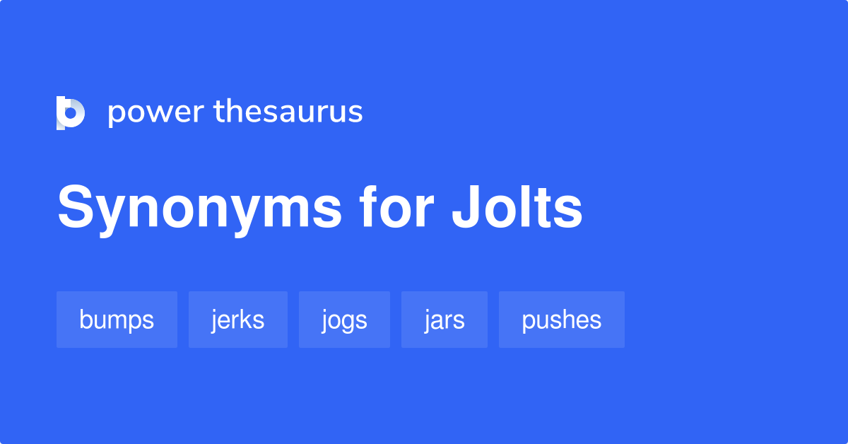 Jolts synonyms - 474 Words and Phrases for Jolts