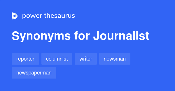 JOURNALIST Synonyms: 750 Similar Words & Phrases